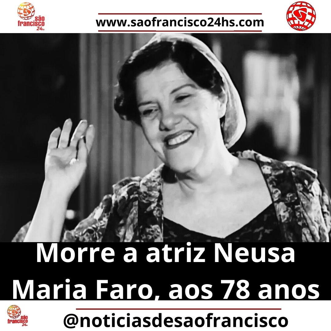 Morre a atriz Neusa Maria Faro, aos 78 anos – SÃO FRANCISCO 24hs